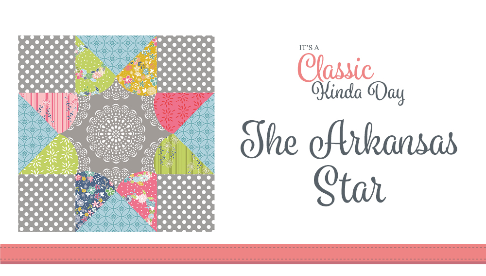 It’s a Classic Kinda Day: The Arkansas Star – Sue Daley Designs Blog